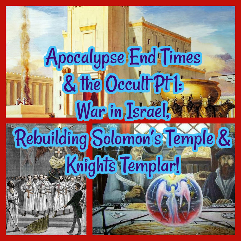 Apocalypse End Times & the Occult Pt 1: War in Israel, Rebuilding Solomon’s Temple & Knights ...